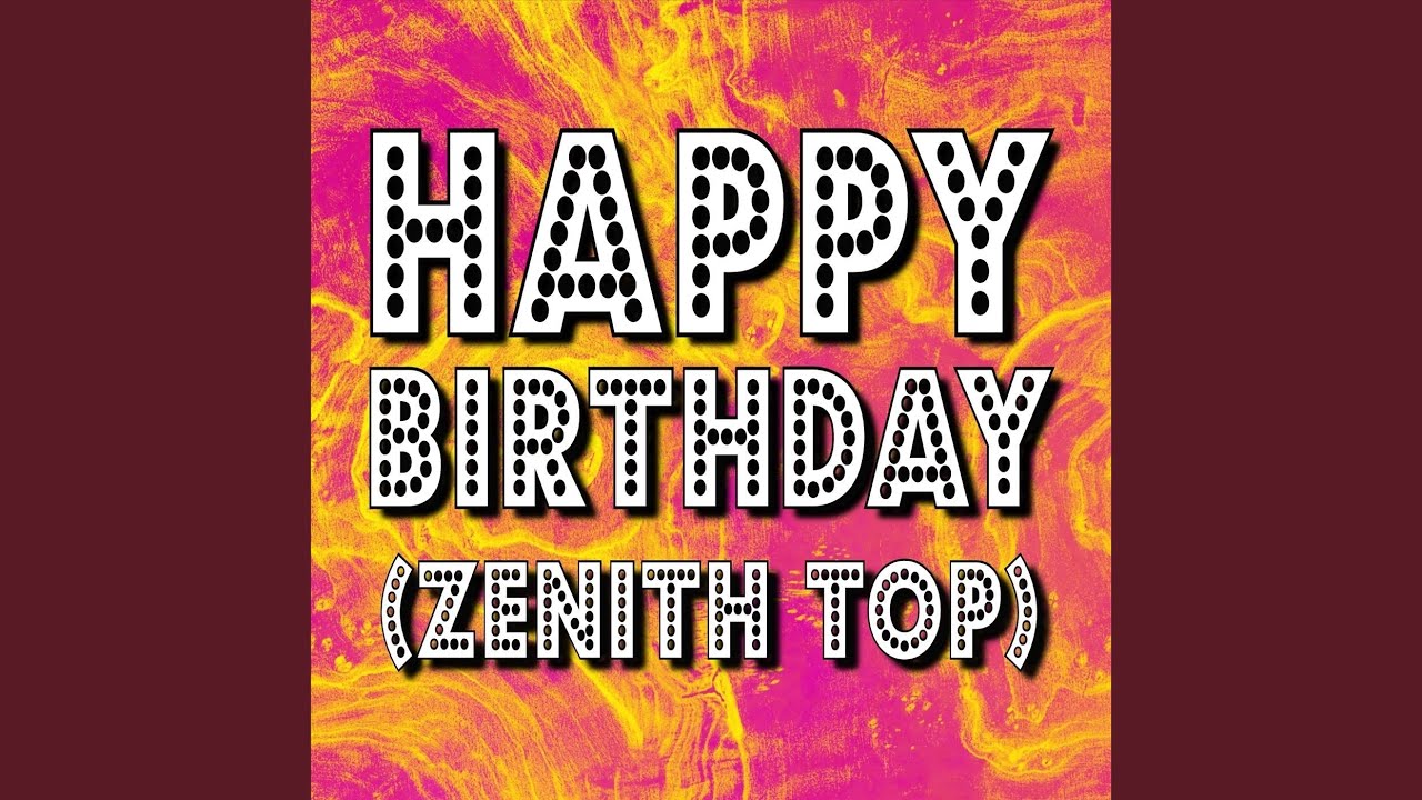 Happy Birthday (Zenith Top) - YouTube