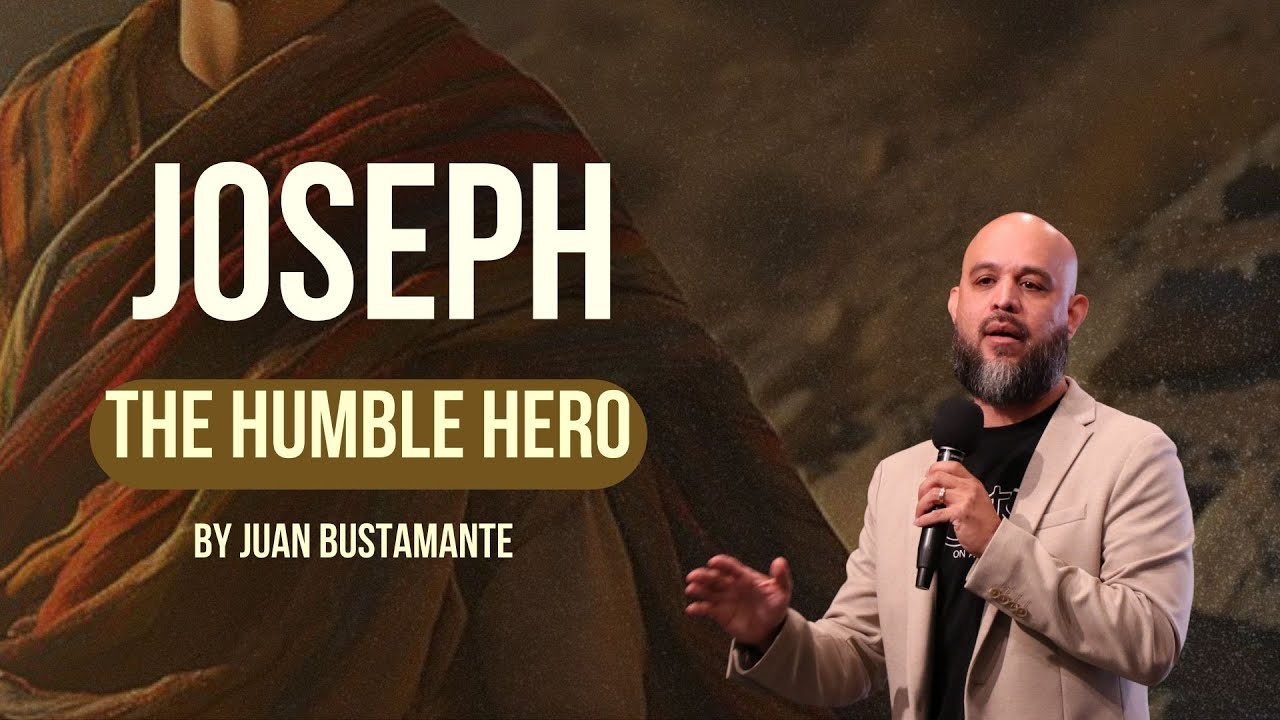 Joseph The Humble Hero | Pastor Juan bustamante - YouTube