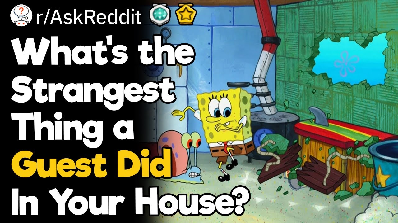 What's the Strangest Thing a Guest Did In Your House? - YouTube