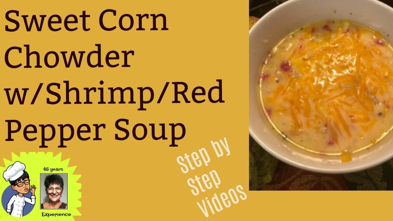 Sweet Corn Chowder w/ Shrimp& Red Pepper Soup (35 Minutes) - YouTube