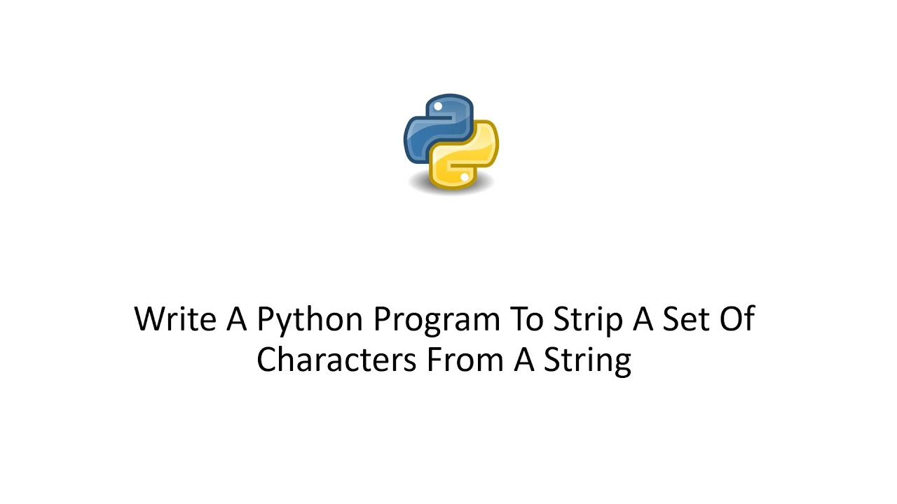 Write A Python Program To Strip A Set Of Characters From A String - YouTube