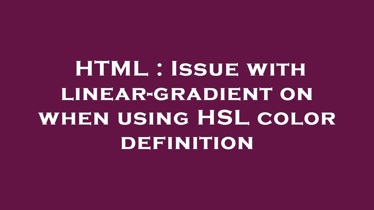 HTML : Issue with linear-gradient on when using HSL color definition ...