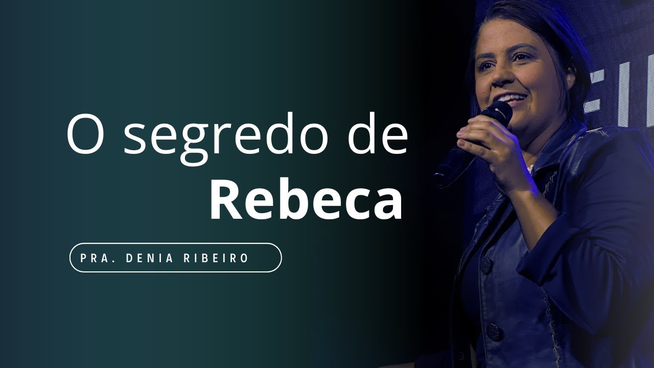 O Segredo de Rebeca l Pra. Denia Ribeiro - YouTube