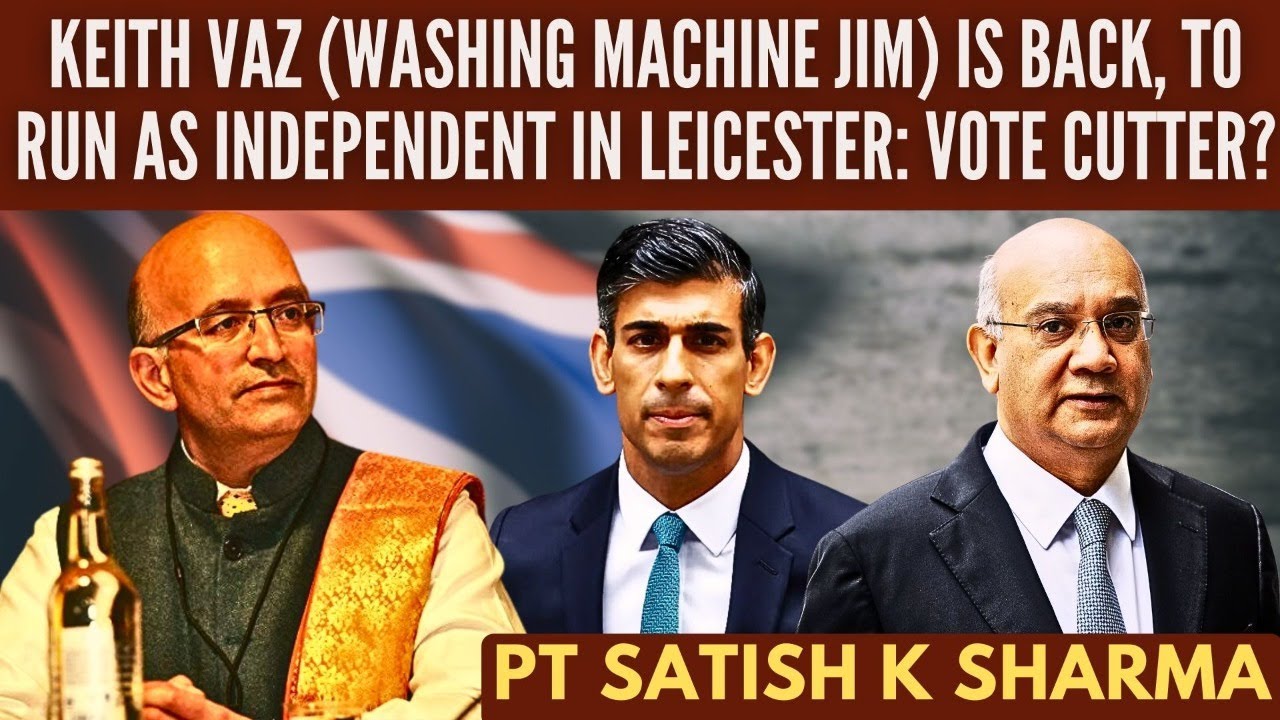 Keith Vaz (Washing Machine Jim) is back, to run as IND in Leicester ...