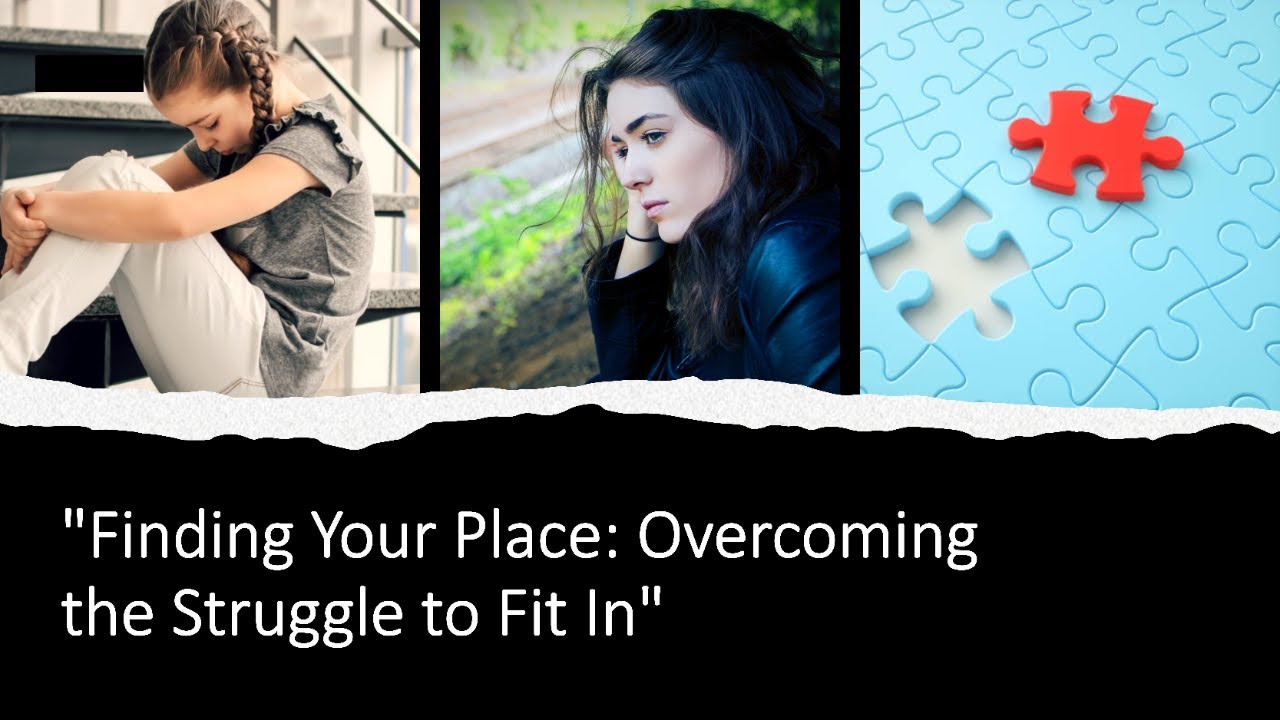 "Finding Your Place: Overcoming the Struggle to Fit In" Part 1 - YouTube