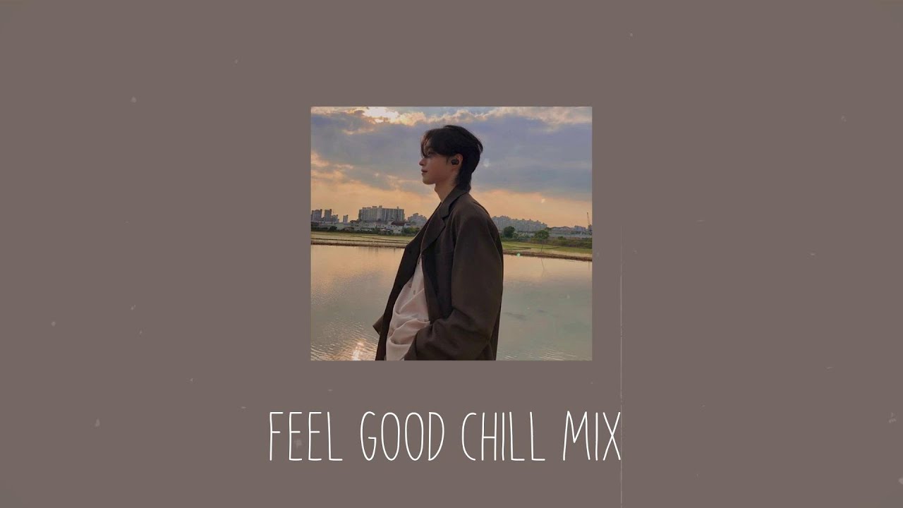 Feel Good Chill Mix - songs to get lost in - YouTube