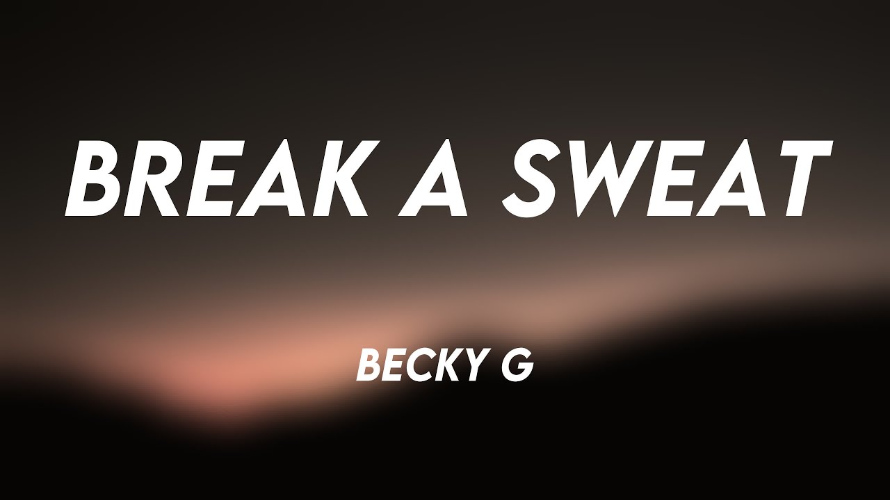 Break a Sweat - Becky G (Lyrics) 🥤 - YouTube