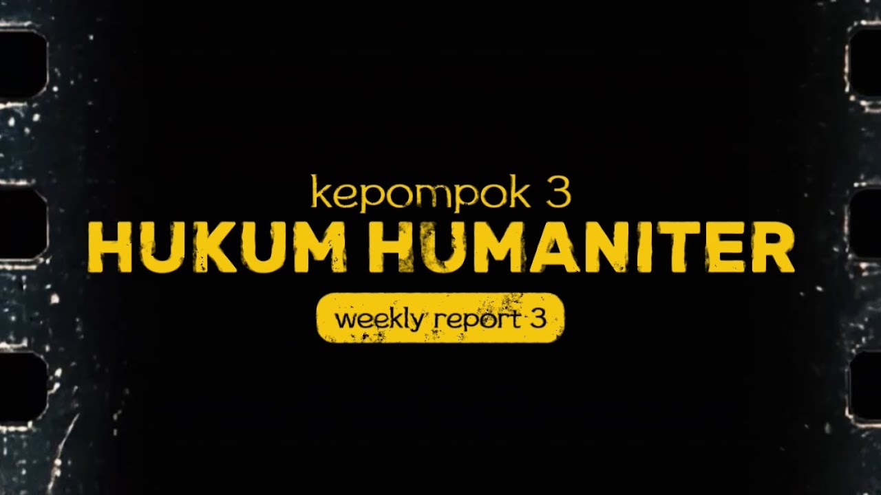 WEEKLY REPORT 3 - HUKUM HUMANITER KELOMPOK 3 - YouTube