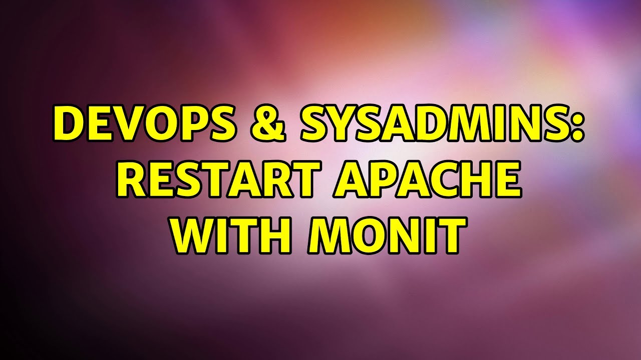 DevOps & SysAdmins: Restart apache with monit (3 Solutions!!) - YouTube