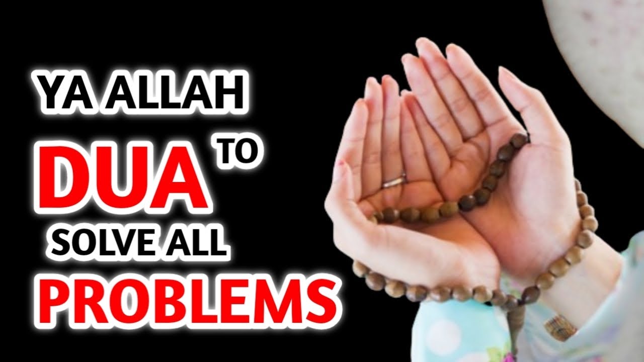 Dua To Solve All Problems Quickly - Most Powerful Heart touching Prayer ...