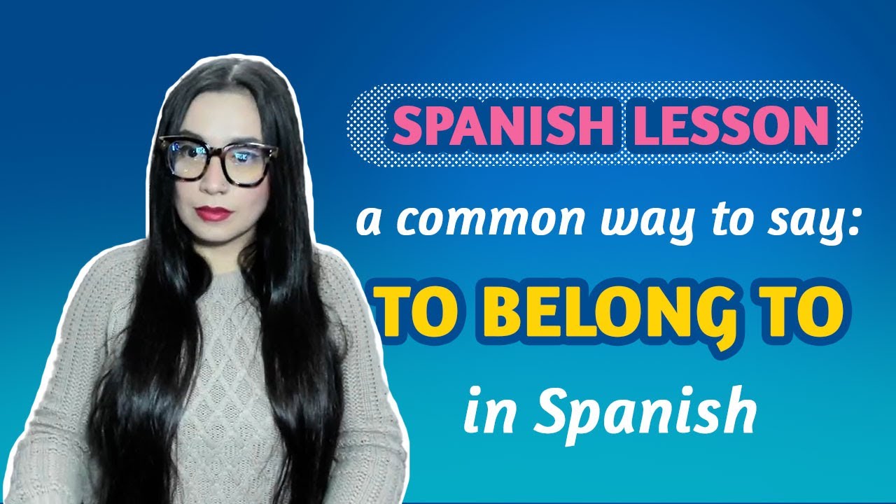 SPANISH LESSON: How to say TO BELONG TO - YouTube