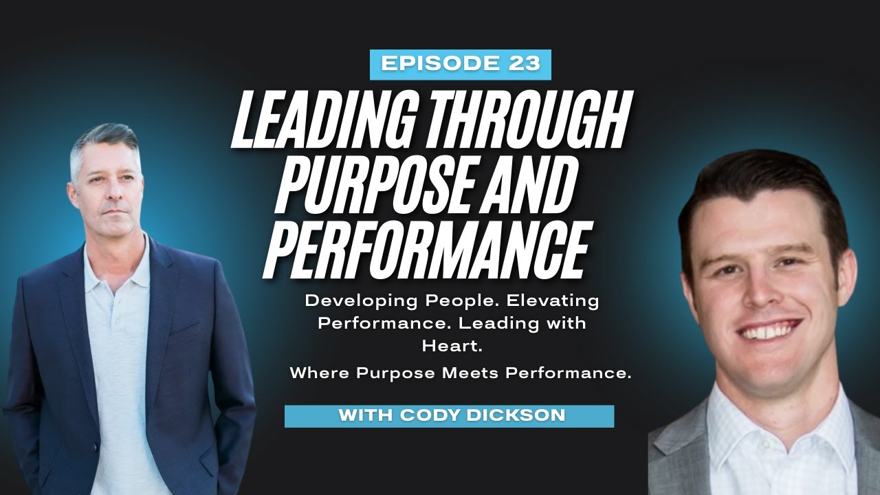 Leading Through Purpose and Performance with Cody Dickson Developing ...