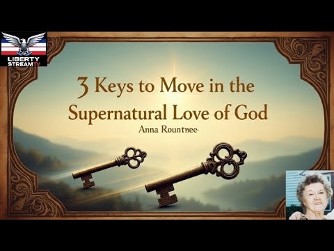 3 Keys To Move In The Supernatural Love Of God | Anna Rountree | Audio ...