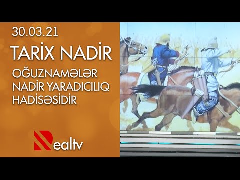 Tarix Nadir: Oğuznamələr nadir yaradıcılıq hadisəsidir