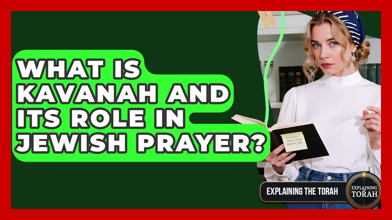 What Is Kavanah And Its Role In Jewish Prayer? - Explaining The Torah ...