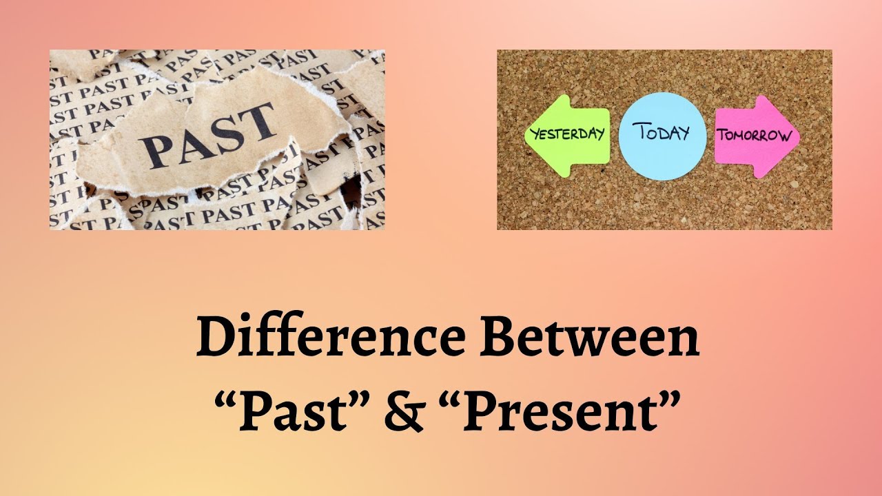 Difference Between Past and Present |Navigating the Chasm Between Past ...