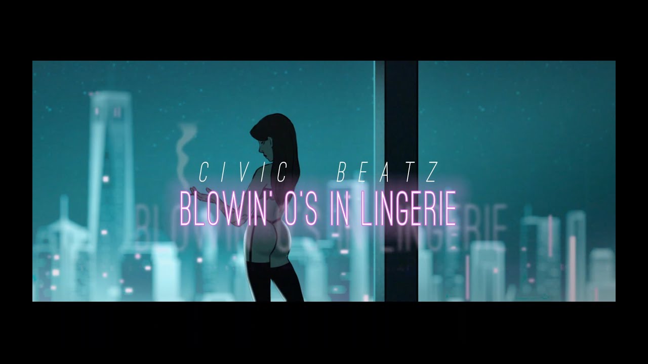 Civic Beatz- Blowin' O's In Lingerie (Visualizer) - YouTube