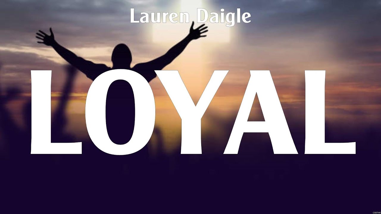 Loyal - Lauren Daigle (Lyrics) - Loyal, No Longer Slaves, Worthy - YouTube