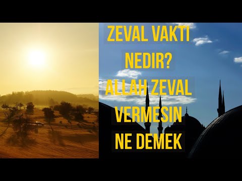 ZEVAL VAKTİ NEDİR, NE DEMEK | ALLAH ZEVAL VERMESİN NE DEMEK | ZEVAL NEDİR