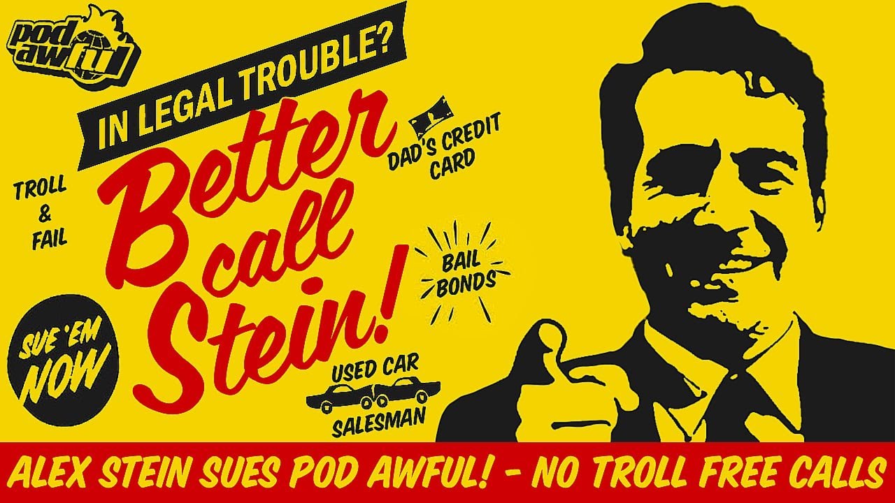 "Better Call Stein!" ALEX STEIN SUES POD AWFUL - POD AWFUL PODCAST DF48 ...