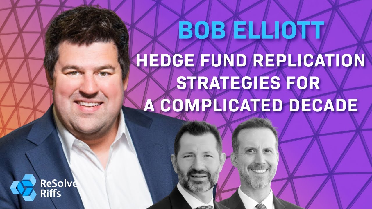 Bob Elliott: Hedge Fund Replication and Strategies for a Complicated ...