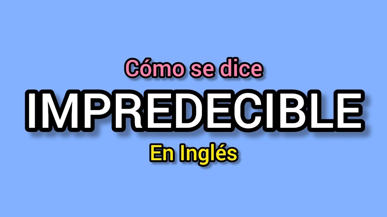 Cómo se dice IMPREDECIBLE en inglés? - YouTube