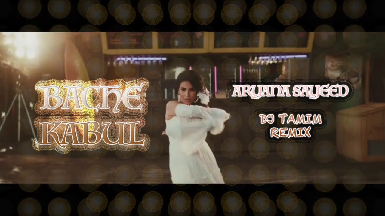 Aryana Sayeed l Bache Kabul (remix) l DJTAMIM - YouTube