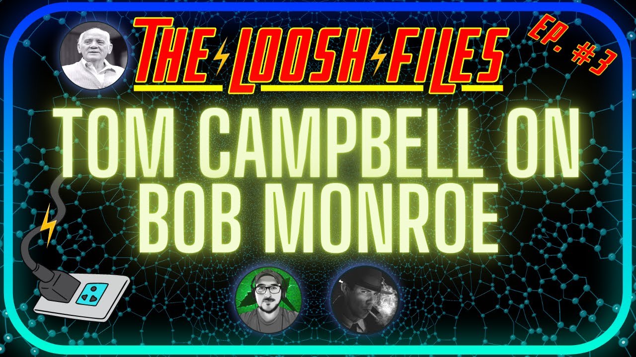LOOSH Files Bob Monroe, Tom Campbell, & The Monroe Institute | Matrix ...
