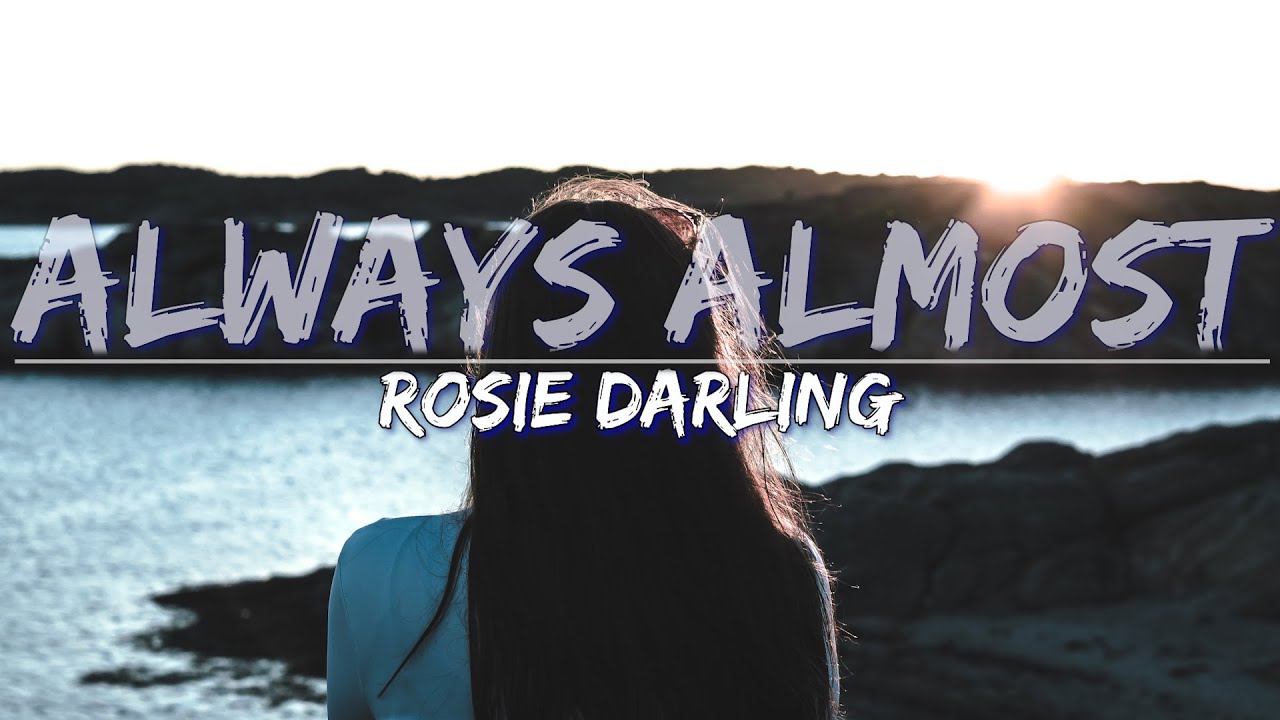 Rosie Darling - Always Almost (Lyrics) - Full Audio, 4k Video - YouTube