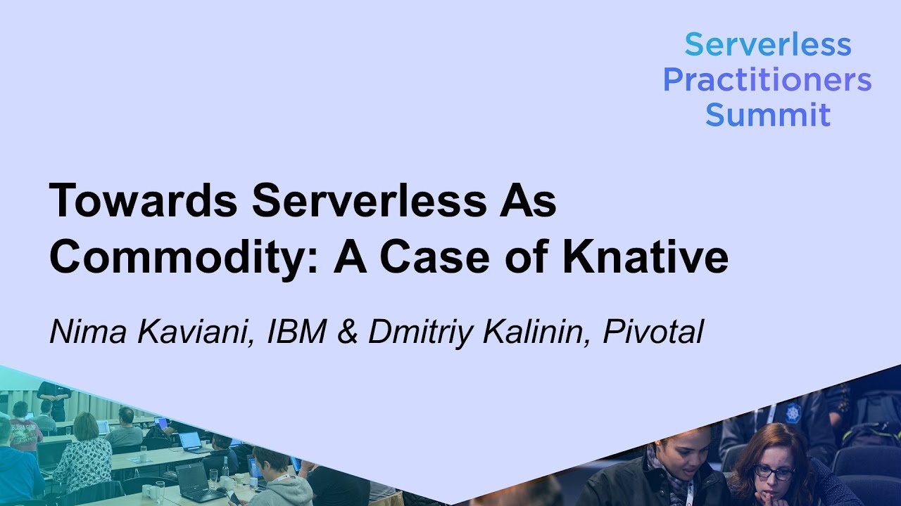 Towards Serverless As Commodity: A Case of Knative - Nima Kaviani ...