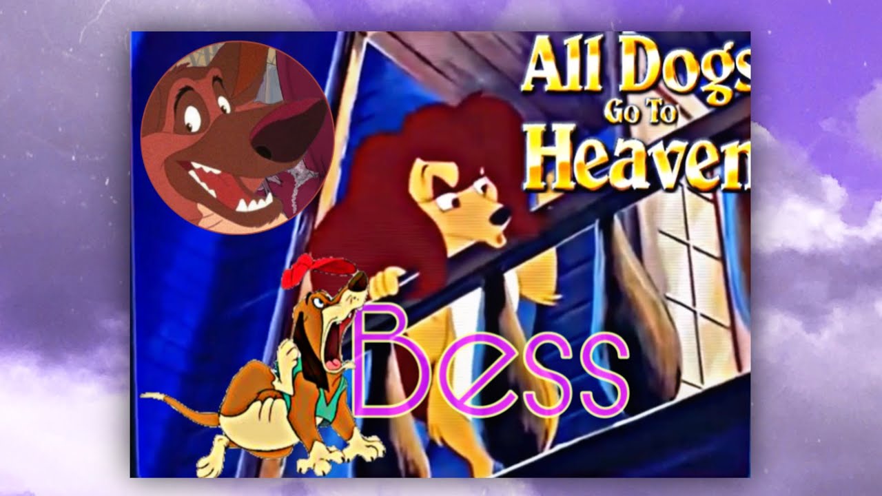 All Dogs Go To Heaven Bess Edit - YouTube