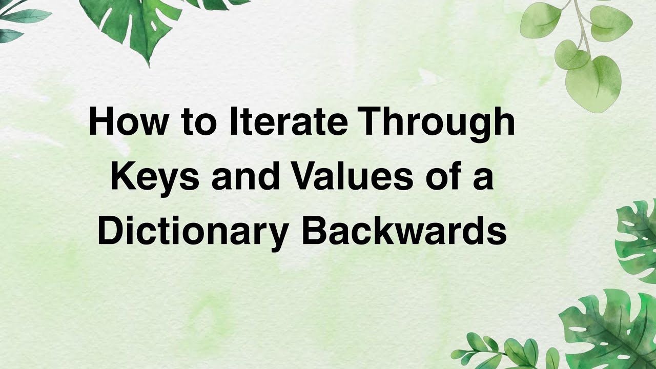 How to Iterate Through Keys and Values of a Dictionary Backwards - YouTube How to Iterate Through Keys and Values of a Dictionary Backwards - YouTube