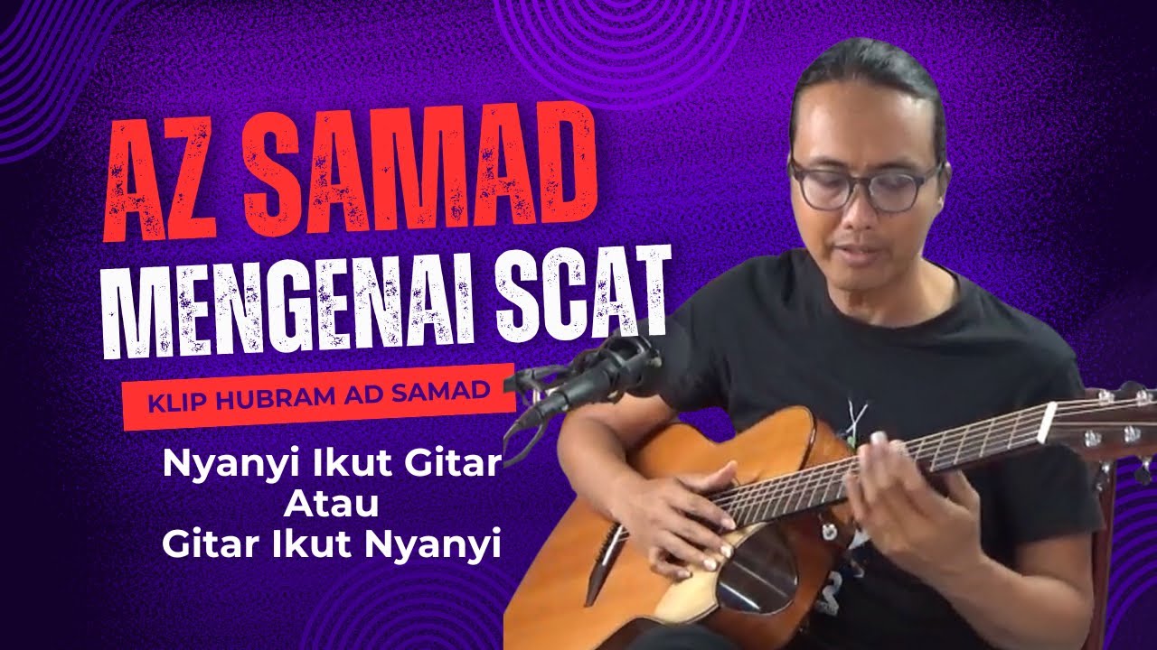 AZ SAMAD BICARA MENGENAI SCAT: GITAR IKUT NYANYI ATAU NYANYI IKUT GITAR ...