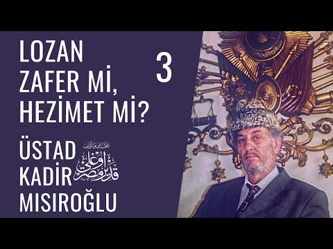Üstad Kadir Mısıroğlu - Lozan Zafer mi, Hezimet mi? - 3 - 30 Nisan 2005 - Ders 13