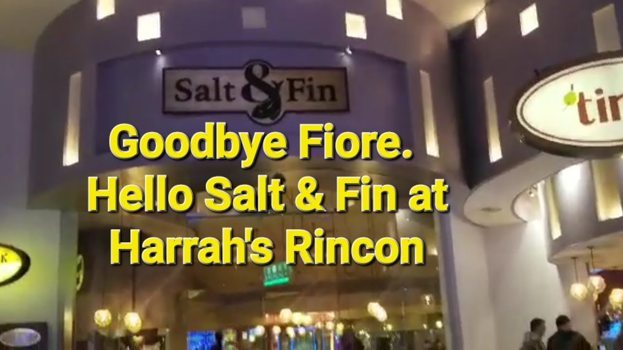 Salt & Fin Harrah's Rincon replaced Fiore. Opened 12/19/22. What ...