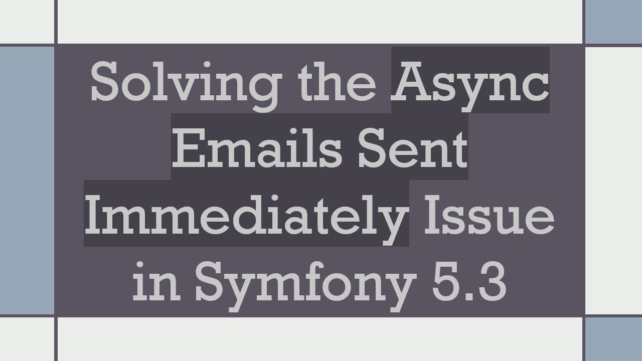 Solving The Async Emails Sent Immediately Issue In Symfony 53 Youtube