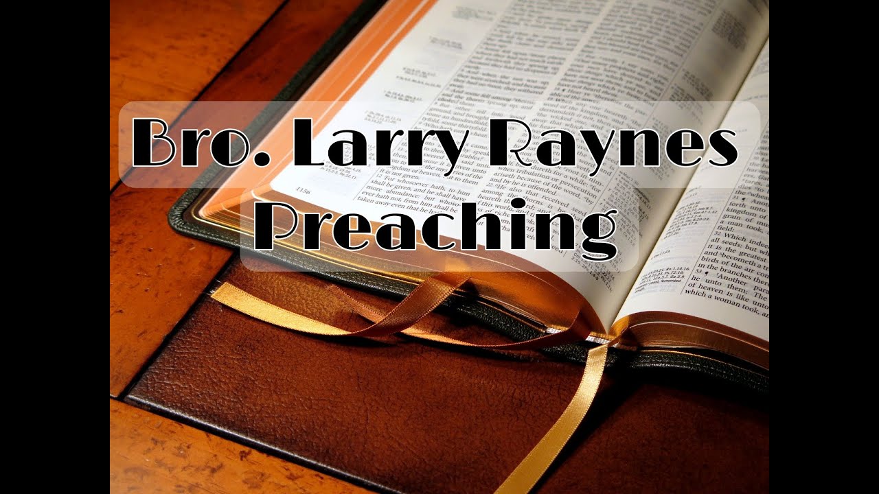 Bro. Larry Raynes Preaching 2022 08 16 - YouTube