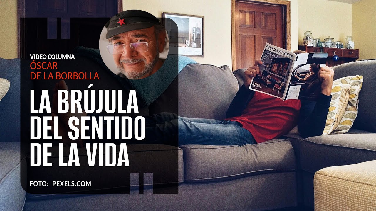 La brújula del sentido de la vida. Por Óscar de la Borbolla - YouTube
