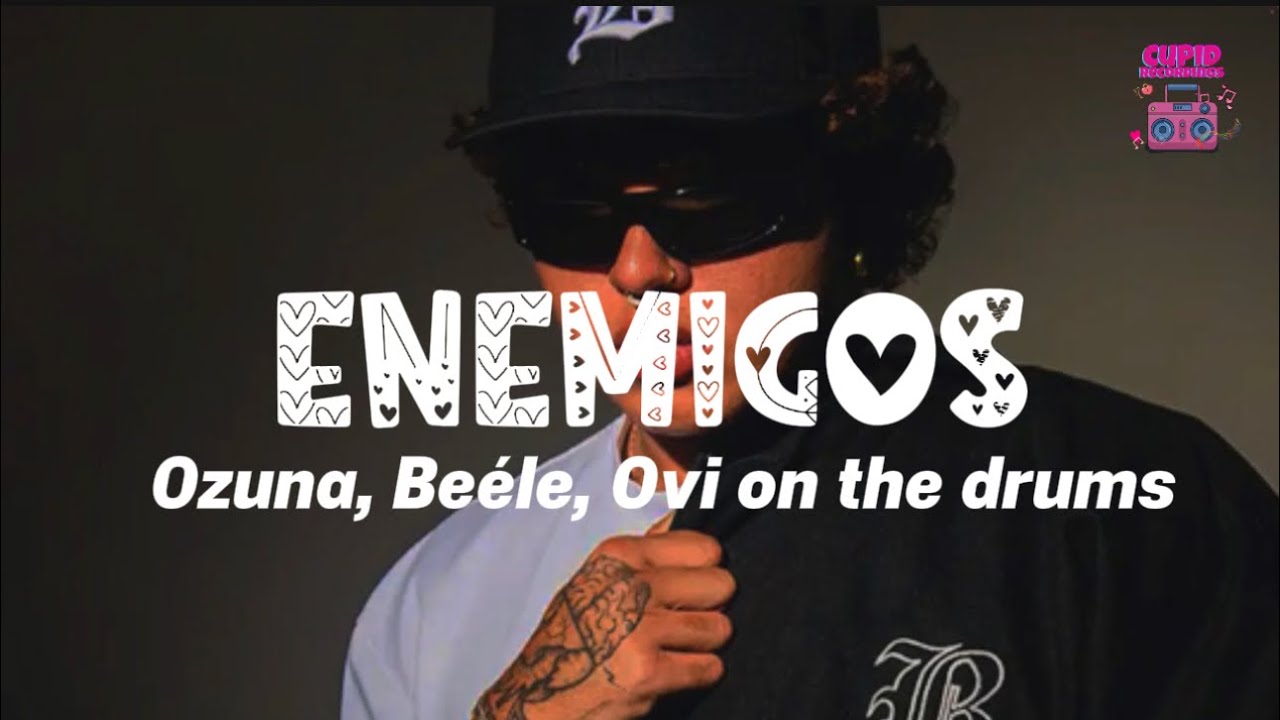 Ozuna, Beéle, Ovy On The Drums - Enemigos (Letra) - YouTube