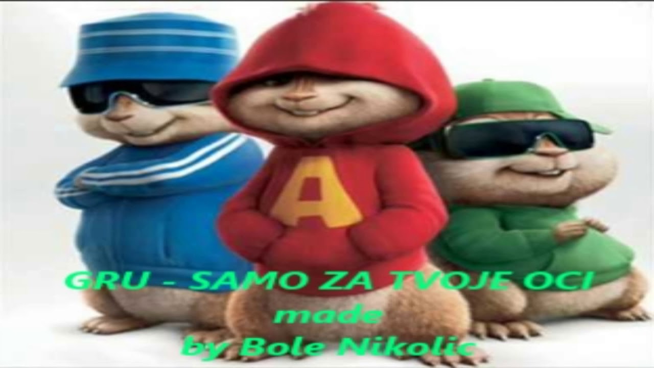 GRU - SAMO ZA TVOJE OCI -- chipmunk pesme 2017 - YouTube