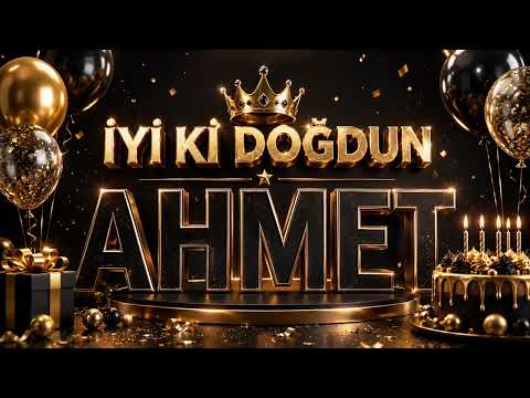 İyi Ki Doğdun Ahmet 🎂 | Ahmet’e Özel Doğum Günü Şarkısı 2026
