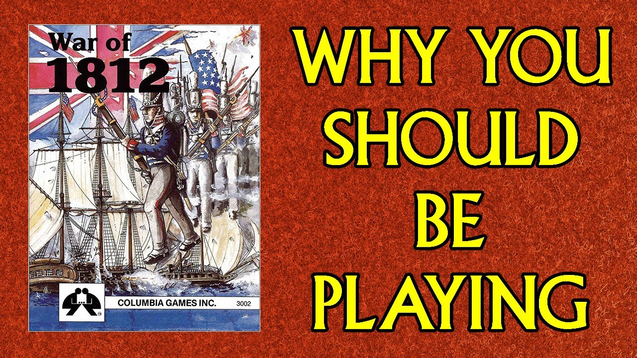 Why you Should be Playing: War of 1812 - YouTube
