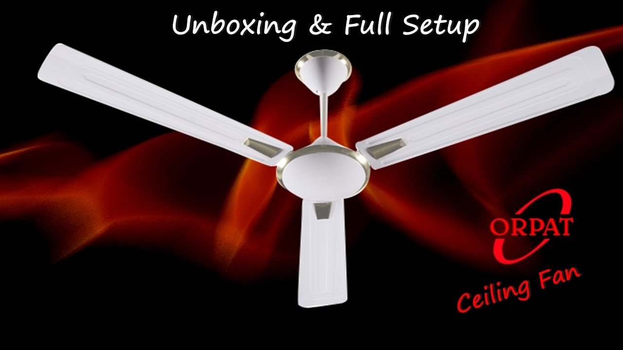 Orpat Air Legend DX Ceiling Fan - Unboxing & Full Setup - YouTube