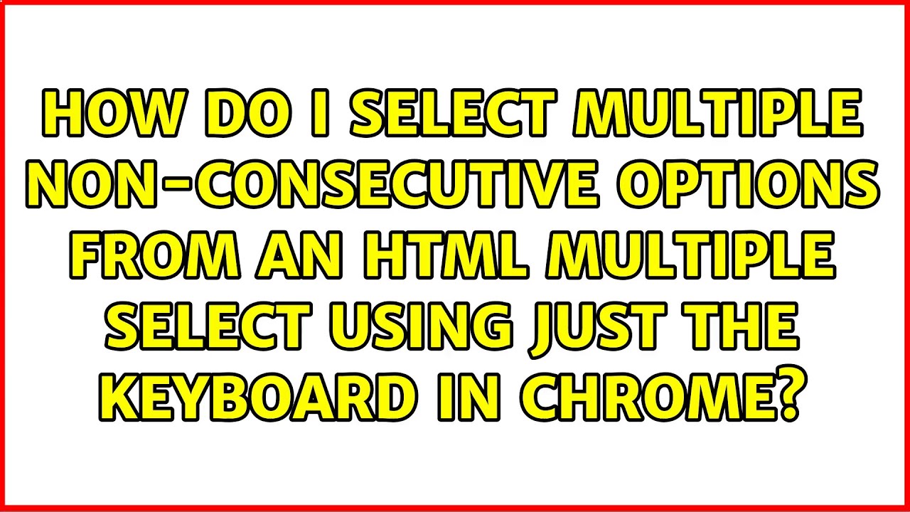 How Do I Select Multiple Non consecutive Options From An Html Multiple How Do I Select Multiple Non consecutive Options From An Html Multiple