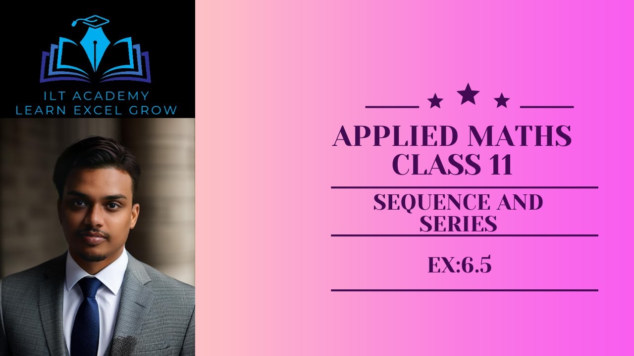 Sequence and Series | Class 11 Applied Mathematics | ML Aggarwal | ILT ...