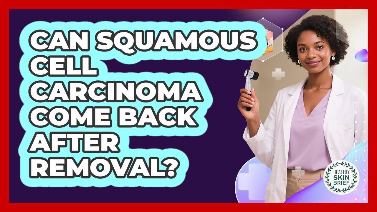 Can Squamous Cell Carcinoma Come Back After Removal? - YouTube