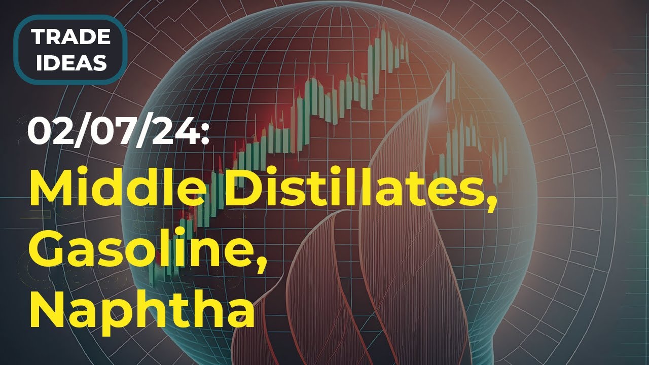 Trade Ideas: Middle Distillates, Gasoline, Naphtha - YouTube