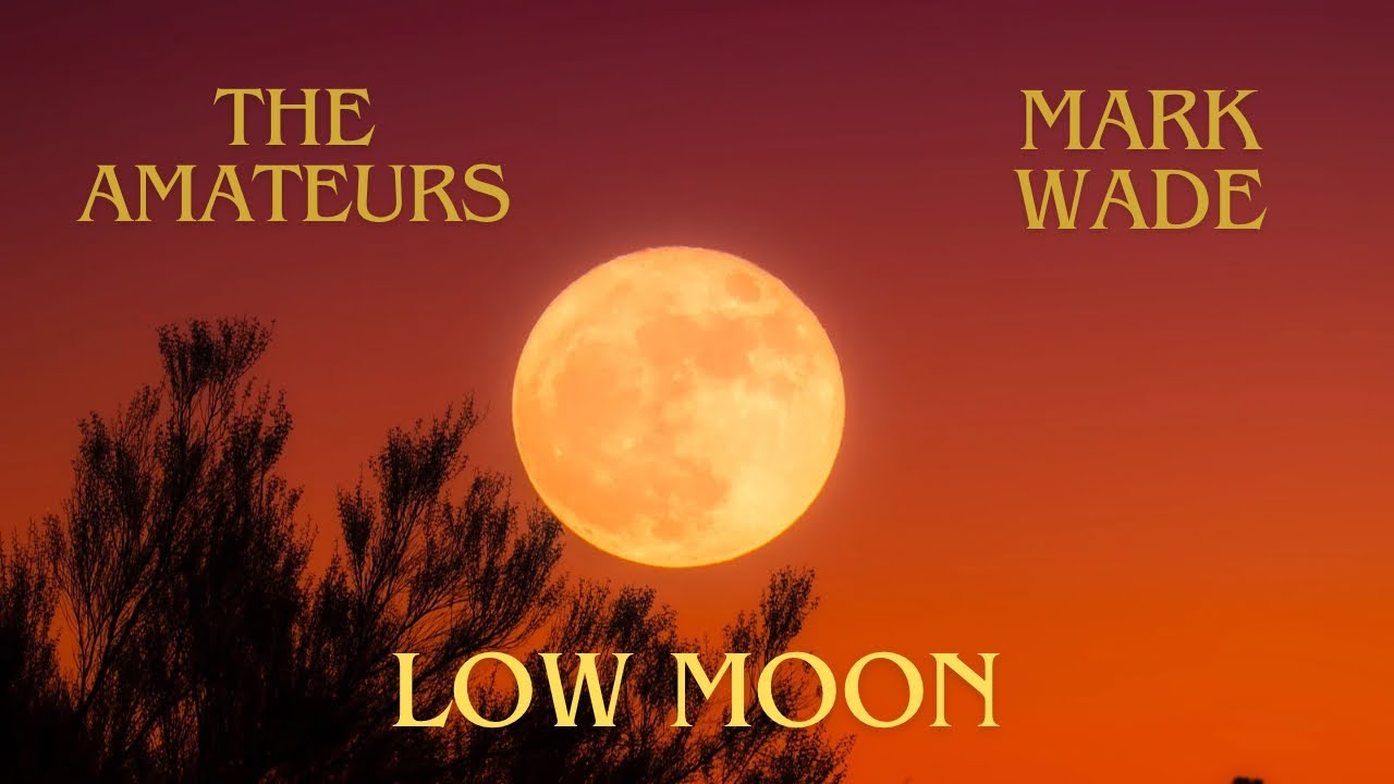 Low Moon By The Amateurs & Mark Wade - YouTube