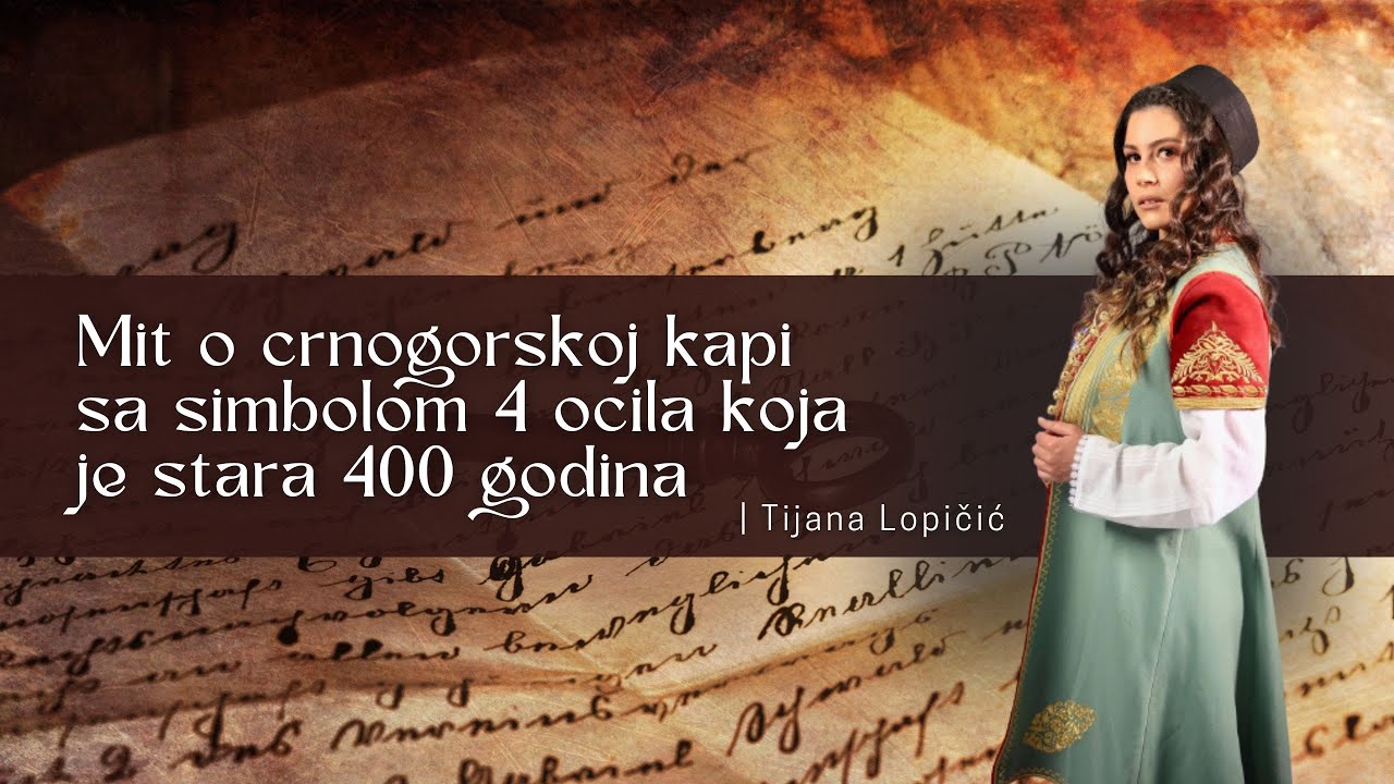 Mit o crnogorskoj kapi sa simbolom 4 ocila koja je stara 400 godina ...