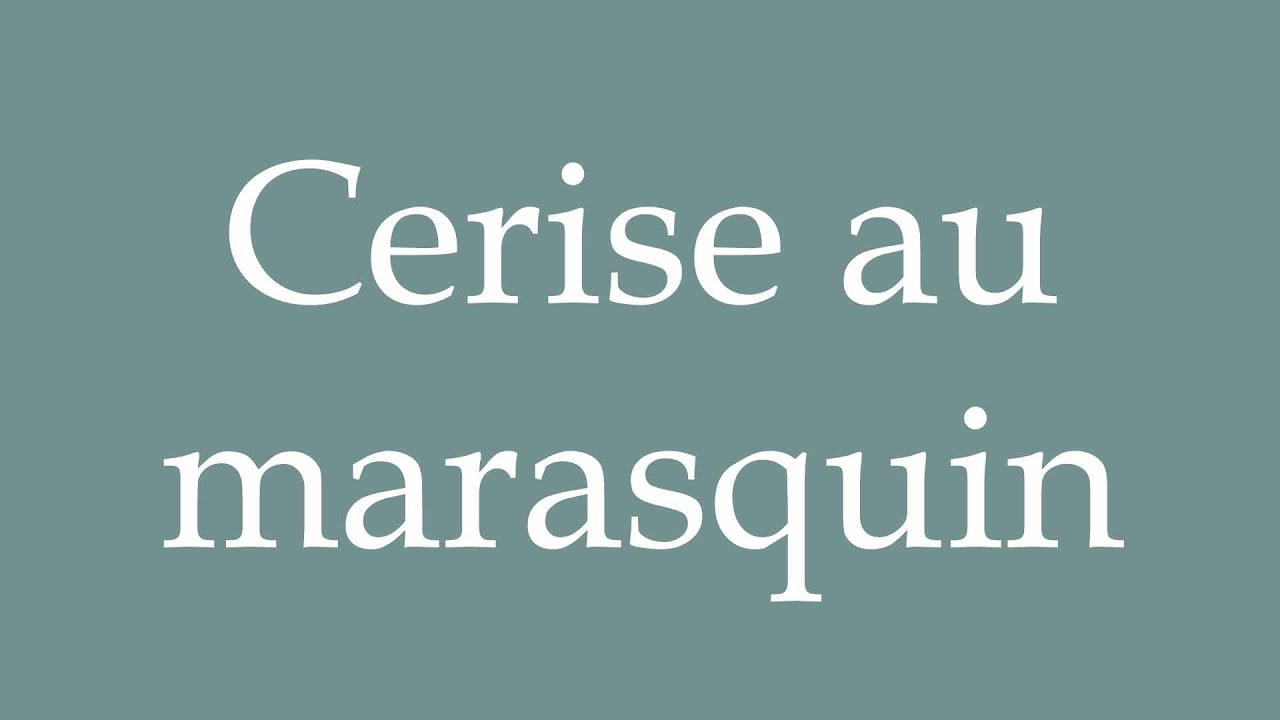 How to Pronounce ''Cerise au marasquin'' (Maraschino cherry) Correctly ...